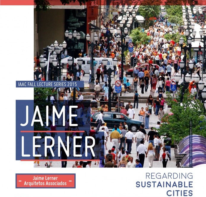 Jaime Lerner > Fall Lecture Series 2015 – IAAC Blog