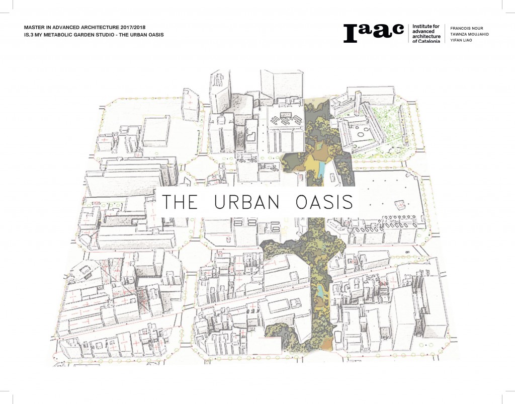 THE URBAN OASIS - Studio: Metabolic Garden - IaaC 2017-2018 – IAAC Blog