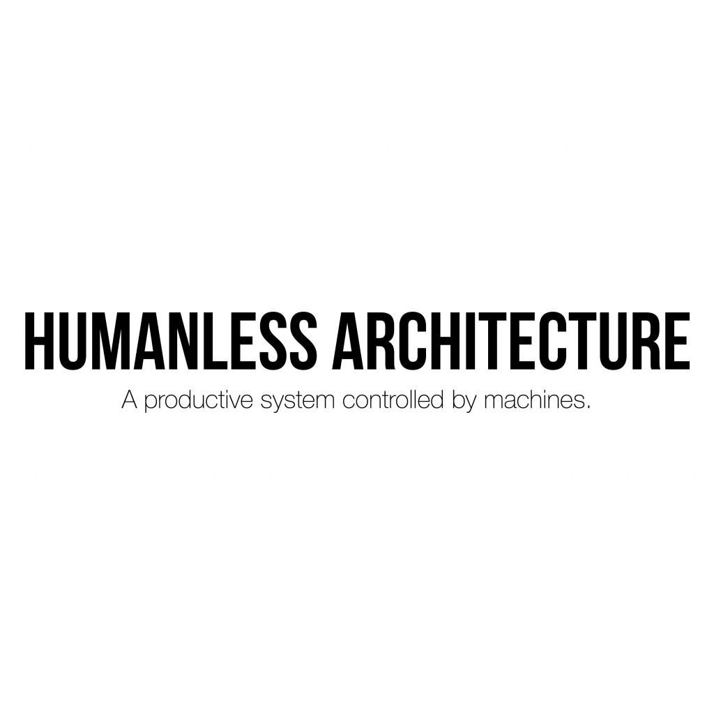 Humanless Architecture - A productive system controlled by machines ...